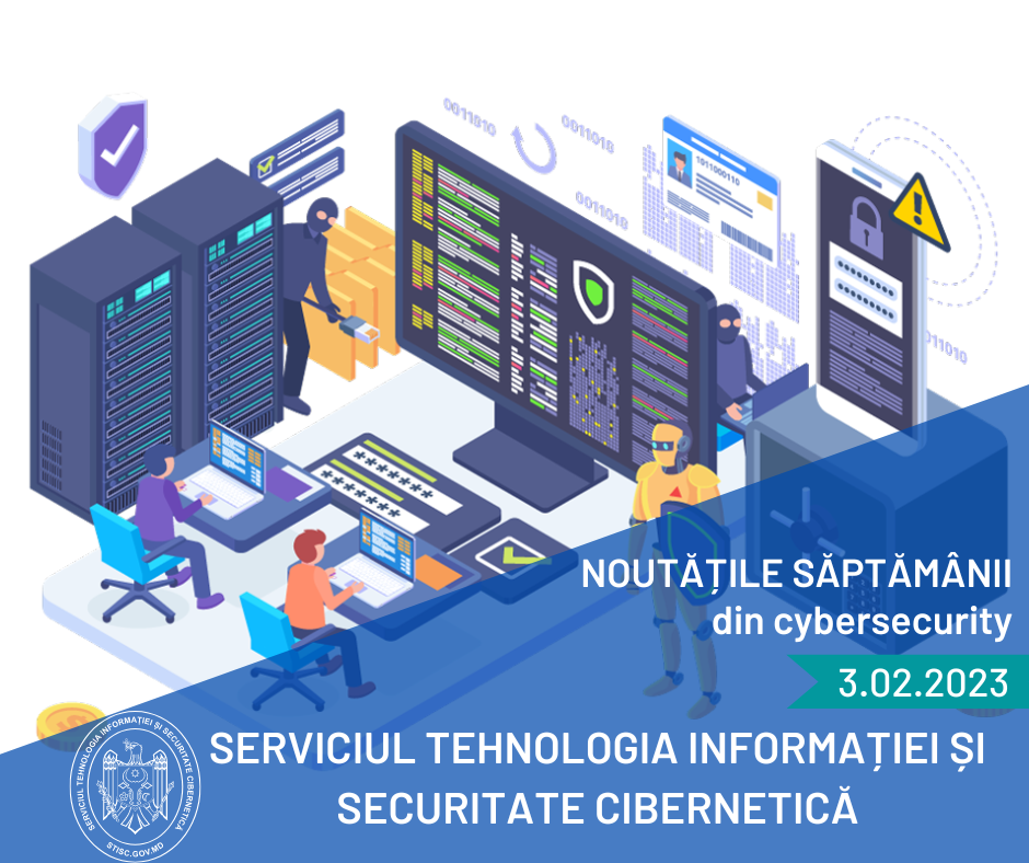 Noutăți din domeniul securității cibernetice (3.02.2023) | Serviciul Tehnologia Informației și ...